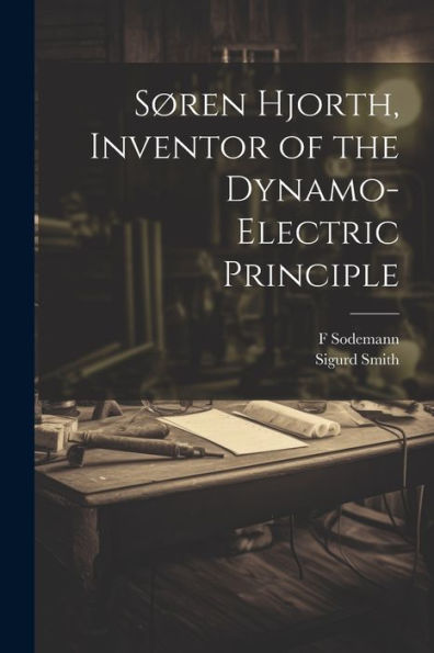 Barnes and Noble Søren Hjorth, Inventor of the Dynamo-electric ...