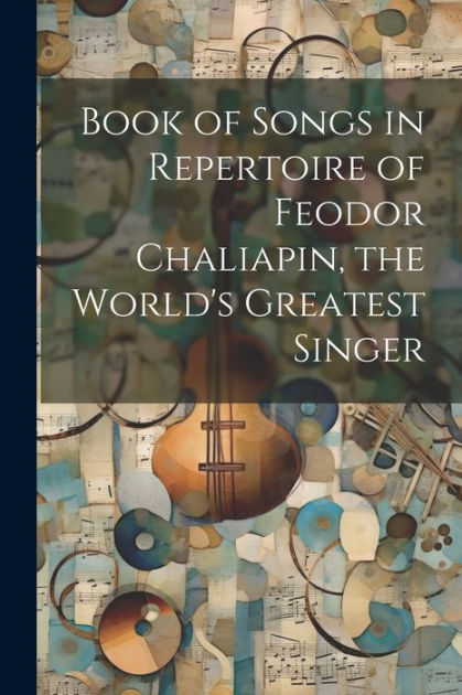 Book of Songs in Repertoire of Feodor Chaliapin, the World's Greatest ...