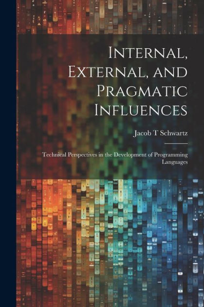 Internal, External, and Pragmatic Influences: Technical Perspectives in ...