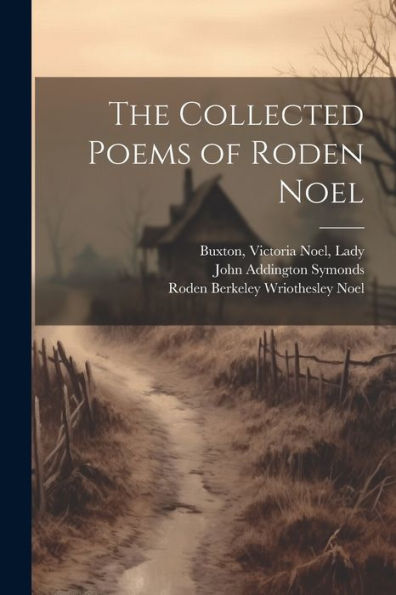 The Collected Poems of Roden Noel by Roden Berkeley Wriothesley Noel ...