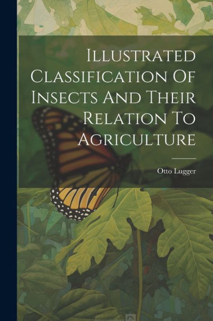 Illustrated Classification Of Insects And Their Relation To Agriculture ...