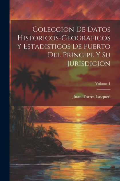 Coleccion De Datos Historicos-Geograficos Y Estadisticos De Puerto Del ...