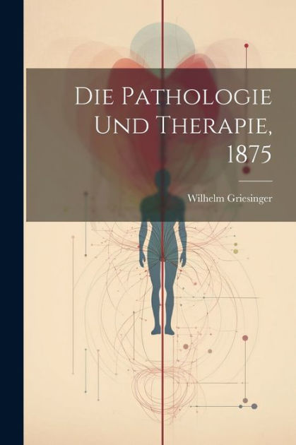 Die Pathologie und Therapie, 1875 by Wilhelm Griesinger, Paperback ...