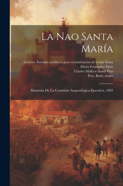 La nao Santa María: Memória de la Comisión Arqueológica Ejecutiva, 1892 ...