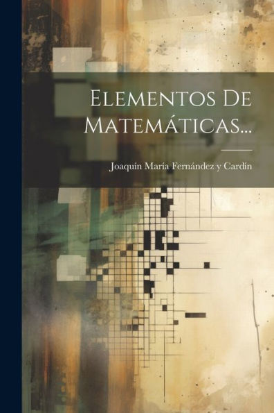 Elementos De Matemáticas... by Joaquín María Fernández y Cardín ...