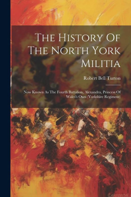 The History Of The North York Militia: Now Known As The Fourth ...