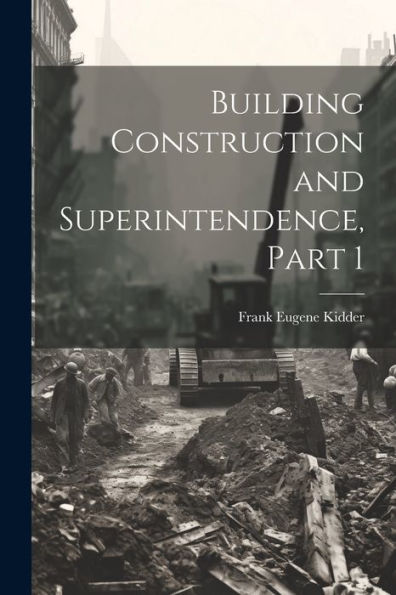 Building Construction and Superintendence, Part 1 by Frank Eugene ...