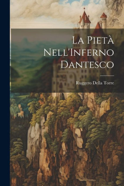 La Pietï¿½ Nell'Inferno Dantesco by Ruggero Della Torre, Paperback ...