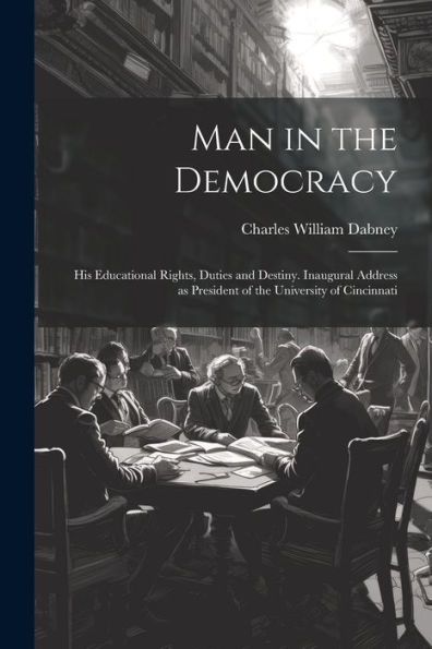 Man in the Democracy; his Educational Rights, Duties and Destiny ...