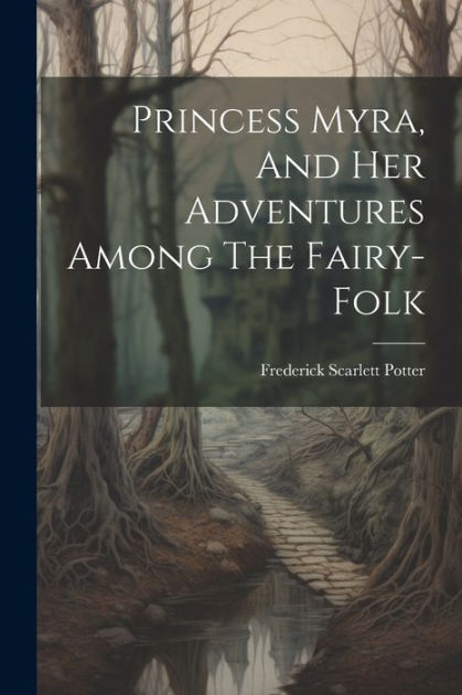 Princess Myra, And Her Adventures Among The Fairy-folk by Frederick ...