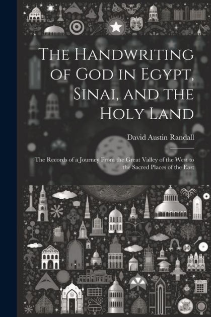 The Handwriting of God in Egypt, Sinai, and the Holy Land: The Records ...