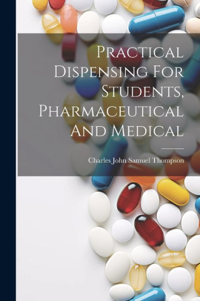 Practical Dispensing For Students, Pharmaceutical And Medical by ...