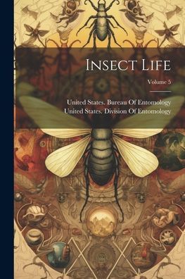 Insect Life; Volume 5 by United States. Bureau Of Entomology, Paperback ...