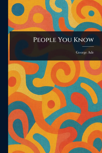 People You Know by George Ade, Paperback | Barnes & Noble®