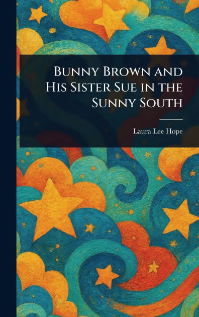 Bunny Brown and His Sister Sue in the Sunny South by Laura Lee Hope ...