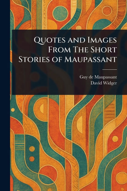 Quotes and Images From The Short Stories of Maupassant by Guy de ...
