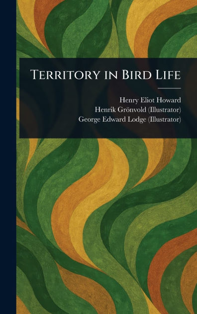 Territory in Bird Life by Henry Eliot Howard, Henrik Grïnvold, George ...