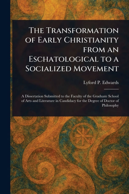 The Transformation of Early Christianity From an Eschatological to a ...
