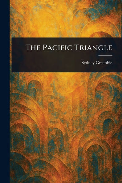 The Pacific Triangle by Sydney Greenbie, Paperback | Barnes & Noble®