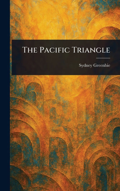 The Pacific Triangle by Sydney Greenbie, Paperback | Barnes & Noble®