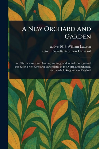A New Orchard And Garden by William Active 1618 Lawson, Simon Active ...