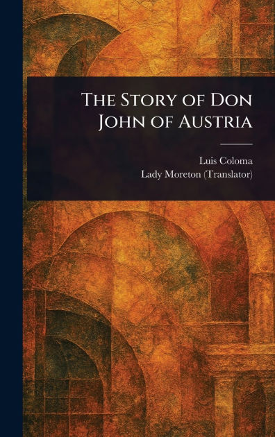 The Story of Don John of Austria by Luis Coloma, Lady Moreton ...