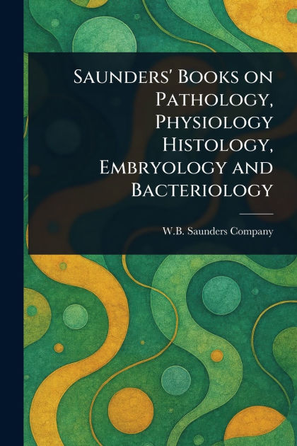 Saunders' Books on Pathology, Physiology Histology, Embryology and ...