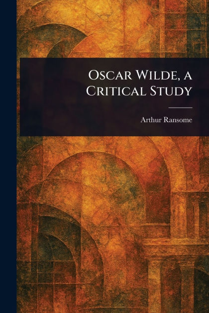 Oscar Wilde, a Critical Study by Arthur Ransome, Paperback | Barnes ...