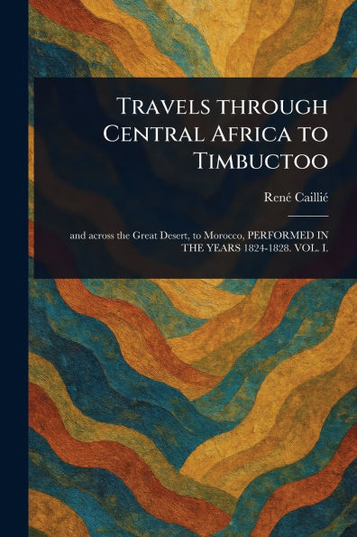 Travels Through Central Africa to Timbuctoo by Renï Cailliï, Paperback ...