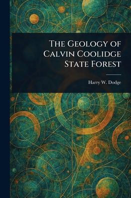 The Geology of Calvin Coolidge State Forest by Harry W Dodge, Paperback ...