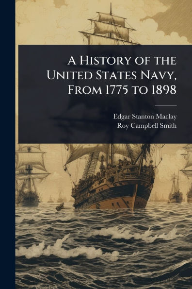 A History of the United States Navy, From 1775 to 1898 by Edgar Stanton ...