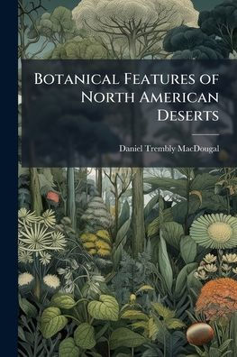 Botanical Features of North American Deserts by Daniel Trembly ...