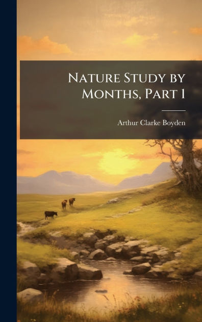 Nature Study by Months, Part 1 by Arthur Clarke Boyden, Hardcover ...