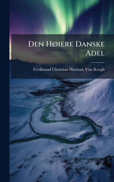 Den Hï¿½, iere Danske Adel by Ferdinand Christian Herman Von Krogh ...