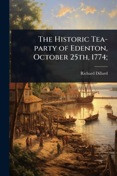 The Historic Tea-party of Edenton, October 25th, 1774; by Richard ...