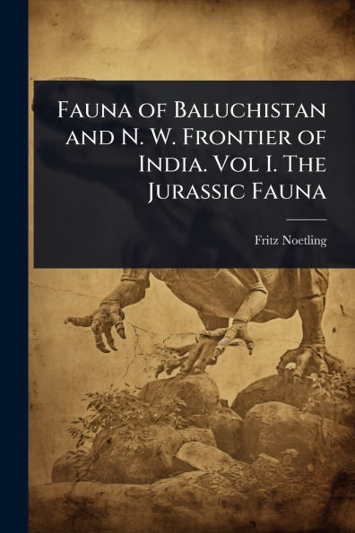 Fauna of Baluchistan and N. W. Frontier of India. Vol I. The Jurassic ...