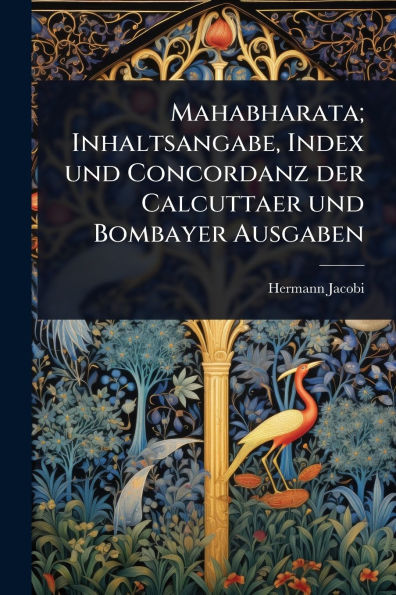 Mahabharata; Inhaltsangabe, Index und Concordanz der Calcuttaer und ...