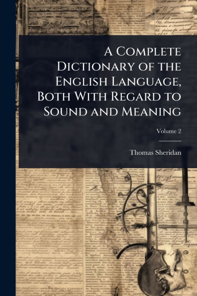 A Complete Dictionary of the English Language, Both With Regard to ...