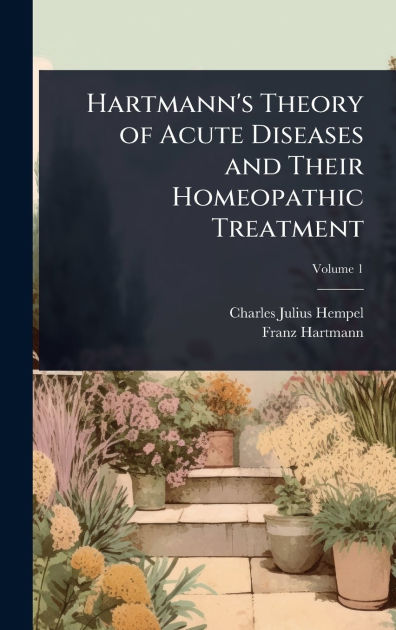 Hartmann's Theory of Acute Diseases and Their Homeopathic Treatment by ...