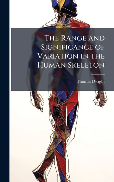 The Range and Significance of Variation in the Human Skeleton by Thomas ...