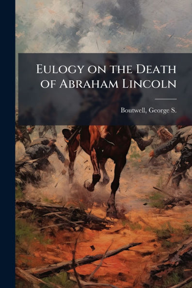Eulogy on the Death of Abraham Lincoln by George S (George Sewall ...