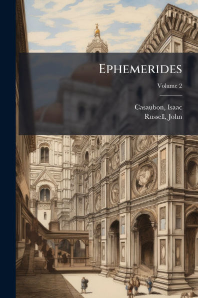 Ephemerides by Isaac Casaubon, Russell John 1787-1863, Paperback | Barnes & Noble®