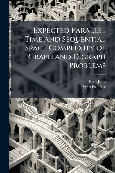 Expected Parallel Time And Sequential Space Complexity Of Graph And Digraph Problems By John