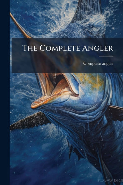 The Complete Angler by Complete Angler, Paperback | Barnes & Noble®