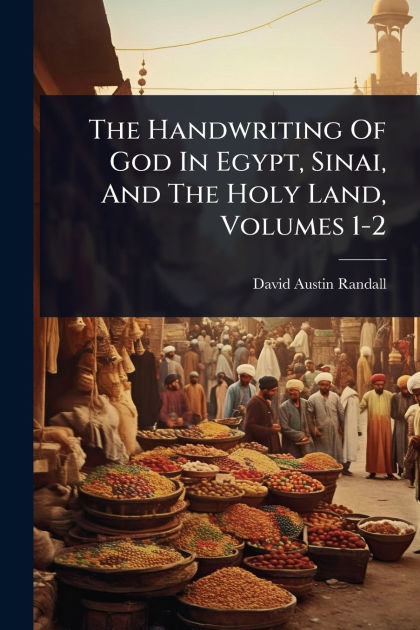 The Handwriting Of God In Egypt, Sinai, And The Holy Land, Volumes 1-2 ...