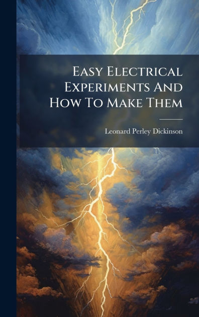 Easy Electrical Experiments And How To Make Them by Leonard Perley ...