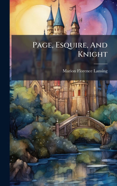 Page, Esquire, And Knight by Marion Florence Lansing, Paperback ...