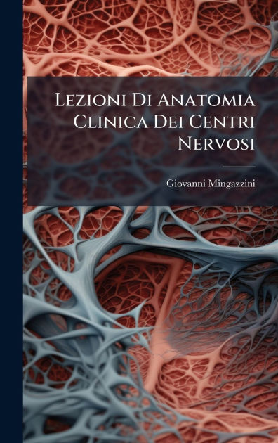 Lezioni Di Anatomia Clinica Dei Centri Nervosi by Giovanni Mingazzini ...