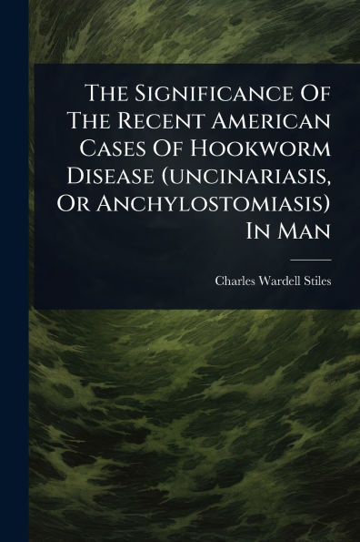 The Significance Of The Recent American Cases Of Hookworm Disease ...