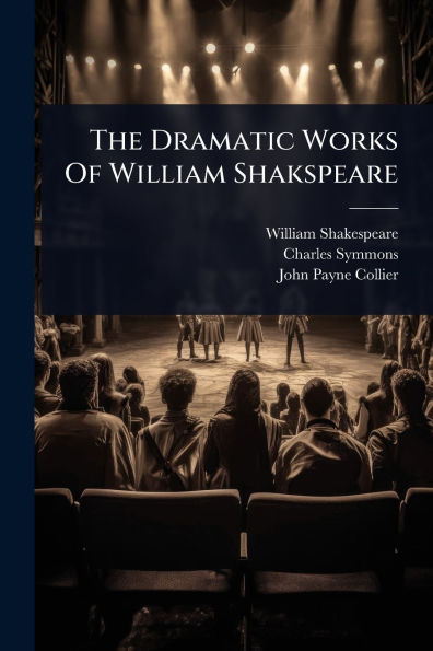 The Dramatic Works Of William Shakspeare by William Shakespeare ...